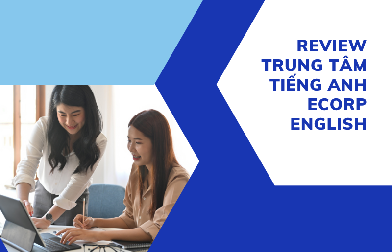 Review trung tâm tiếng anh Ecorp - có thực sự tốt không?