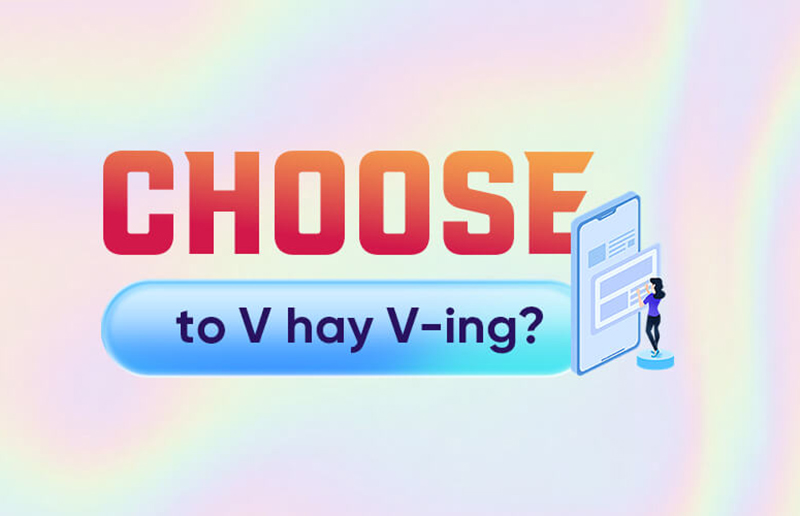 Choose to V hay Ving? Cách dùng, ví dụ và lỗi thường gặp